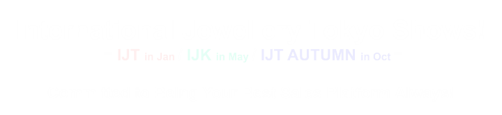 Home｜International Jewellery Shows (IJT/IJK/IJT AUTUMN)